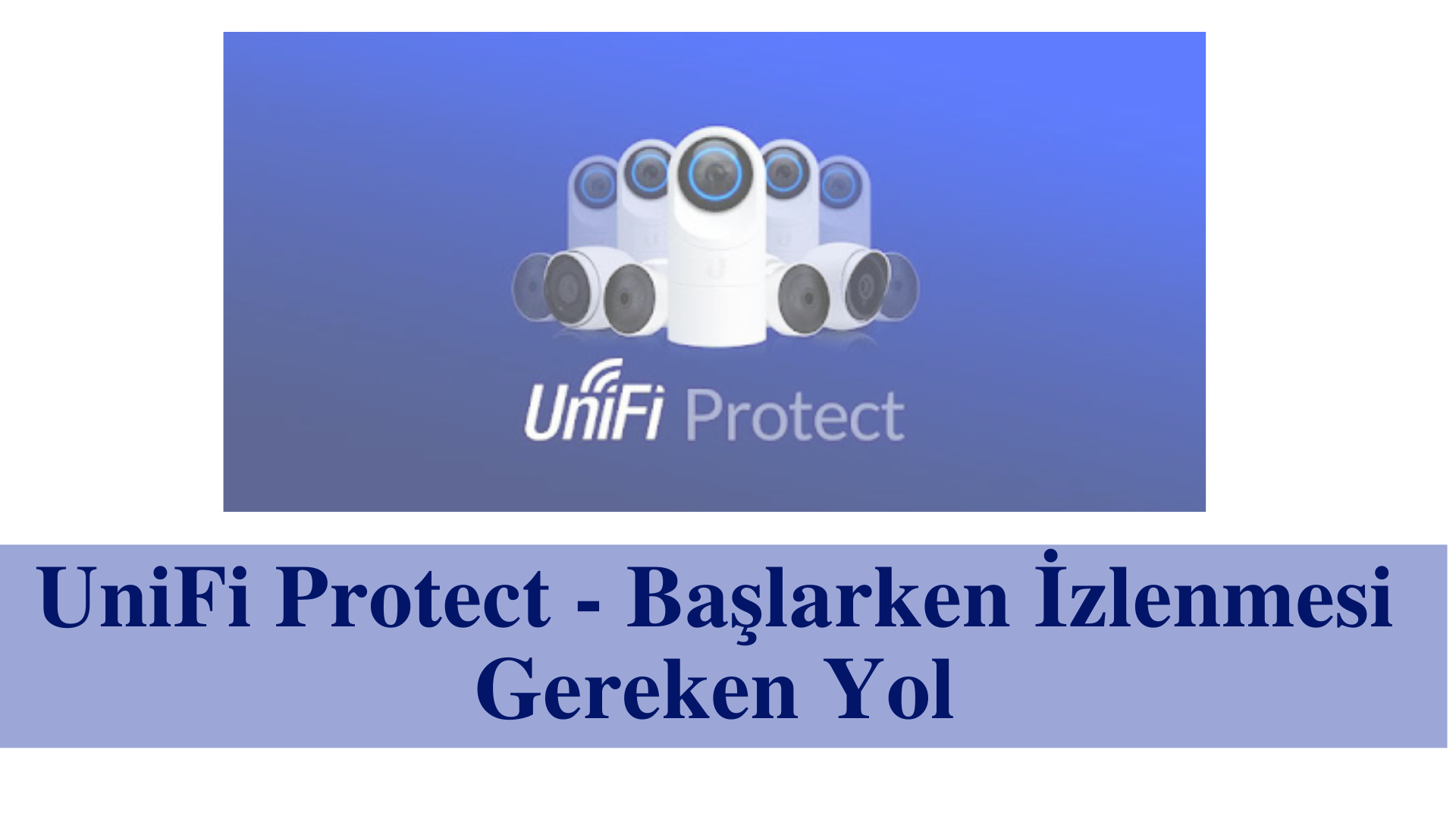 Ubiquiti UniFi Protect Ba larken zlenmesi Gereken Yol ubiquiti-unifi-protect-ba-larken-zlenmesi-gereken-yol
